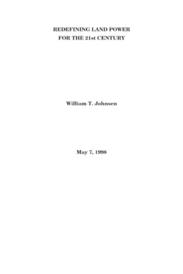 "Redefining Land Power for the 21st Century" by William T. Johnsen Dr.